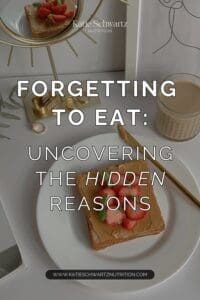 Forgetting to Eat: Uncovering the Hidden Reasons | Katie Schwartz Nutrition